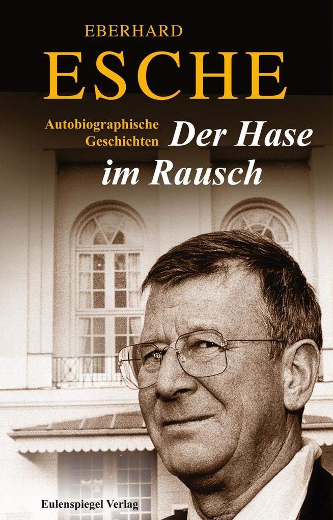 Der Hase im Rausch: Autobiographische Geschichten : Esche, Eberhard ...
