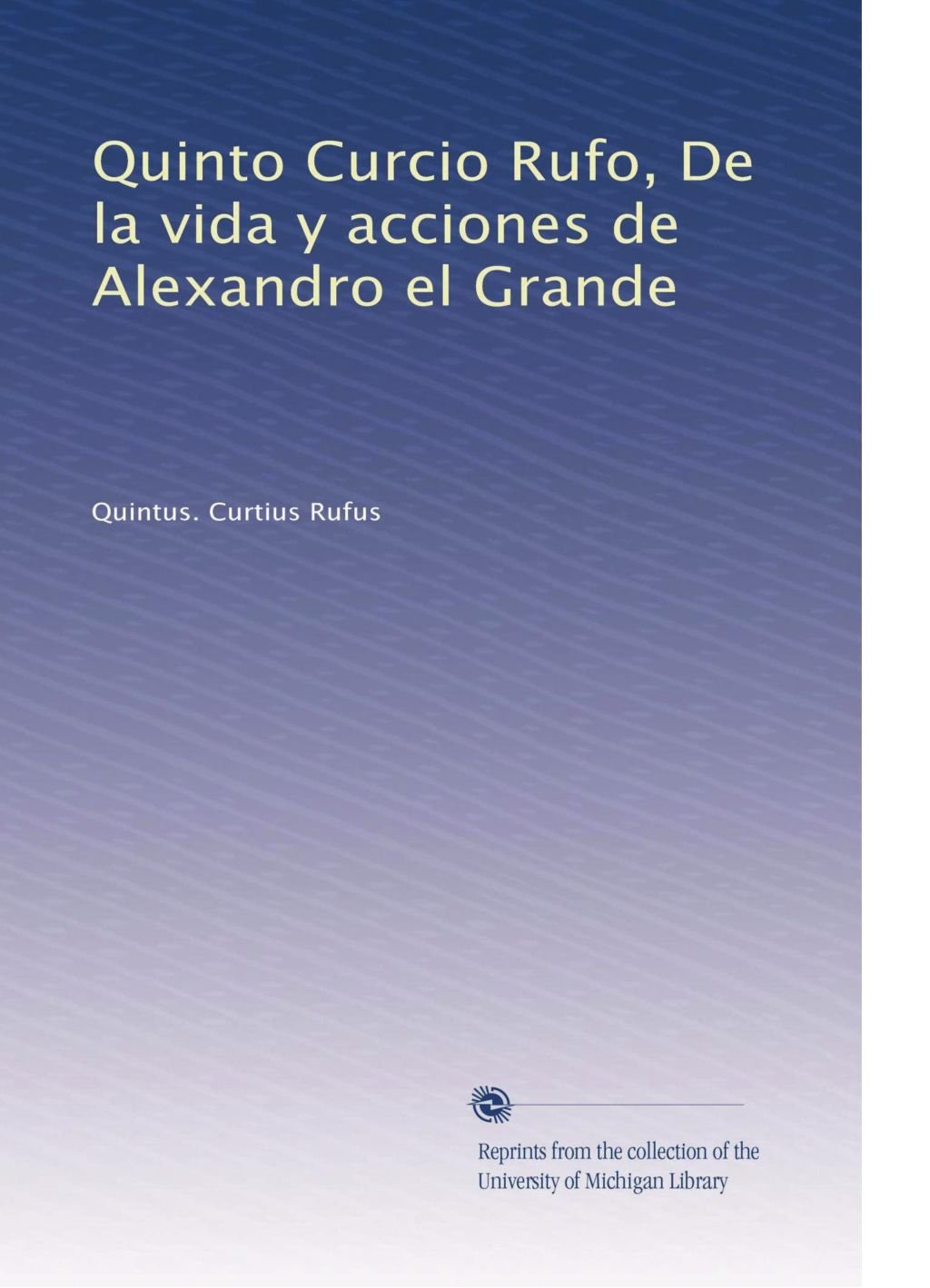 Amazon.com: Quinto Curcio Rufo, De la vida y acciones de Alexandro el ...