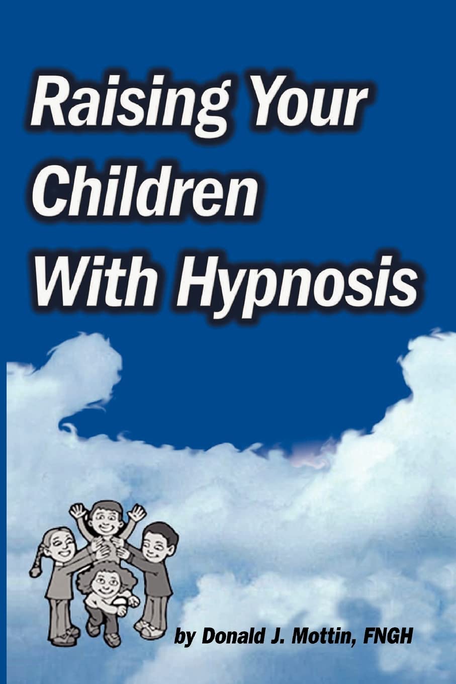 Raising Your Children with Hypnosis: Mottin, Donald J.: 9781885846105 ...
