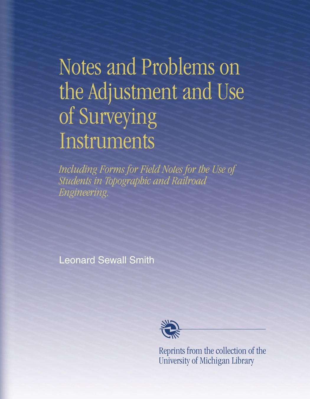 Notes and Problems on the Adjustment and Use of Surveying Instruments ...