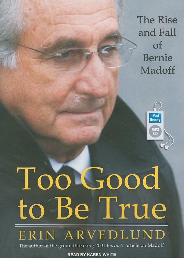 Too Good to Be True: The Rise and Fall of Bernie Madoff: Arvedlund ...
