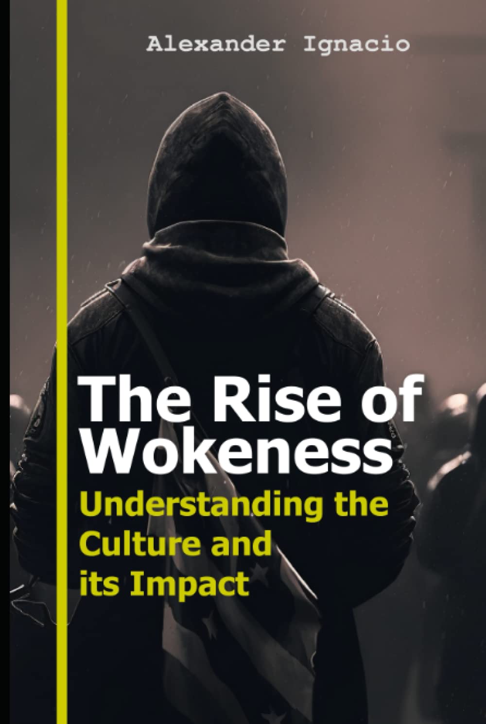 The Rise of Wokeness: Understanding the Culture and its Impact: Ignacio ...