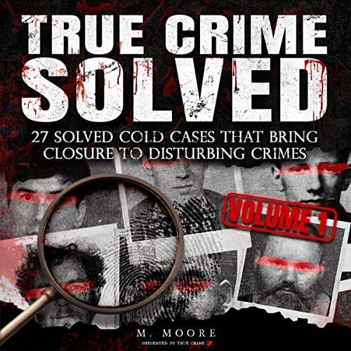 True Crime Solved: 27 Solved Cold Cases That Bring Closure to Disturbing Crimes (Audible Audio ...