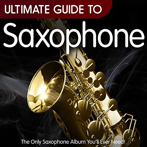 Play Ultimate Guide to Saxophone - The Only Saxophone Album You'll Ever ...