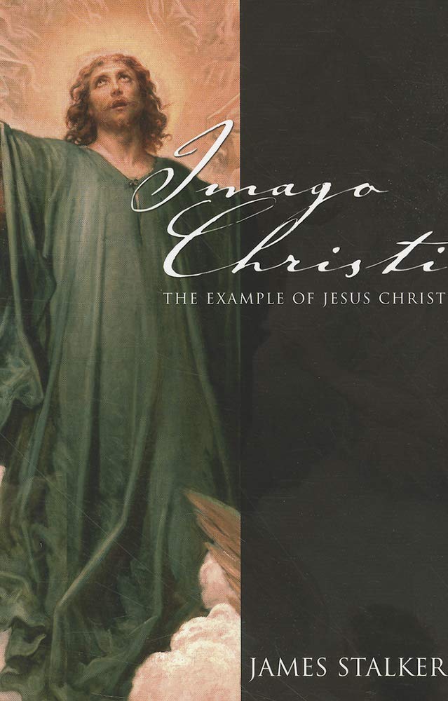 Imago Christi: The Example of Jesus Christ: Stalker, James ...