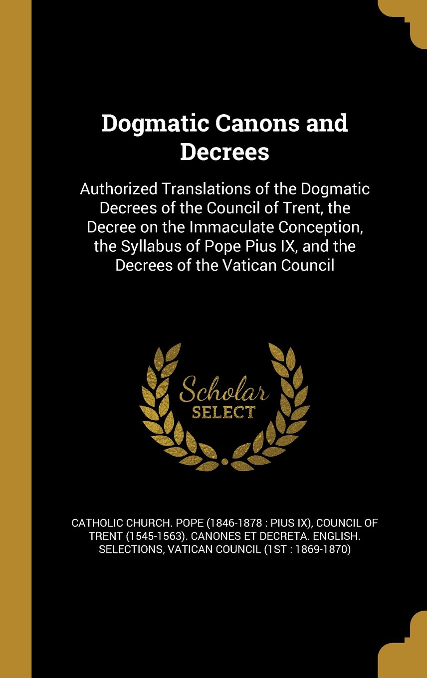 Buy Dogmatic Canons and Decrees: Authorized Translations of the ...