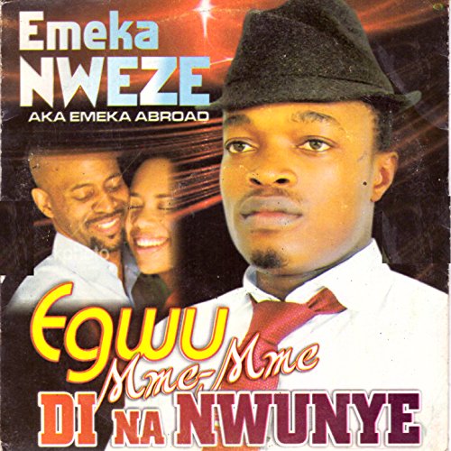 Amazon.com: Egwu Mme-Mme Di Na Nwunye : Emeka Nweze: Digital Music