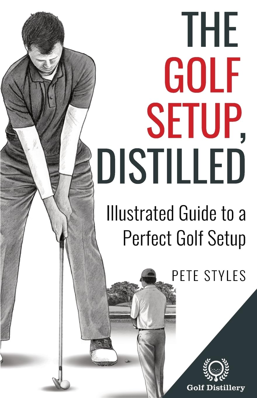 The Golf Setup, Distilled: Illustrated Guide to a Perfect Golf Setup ...