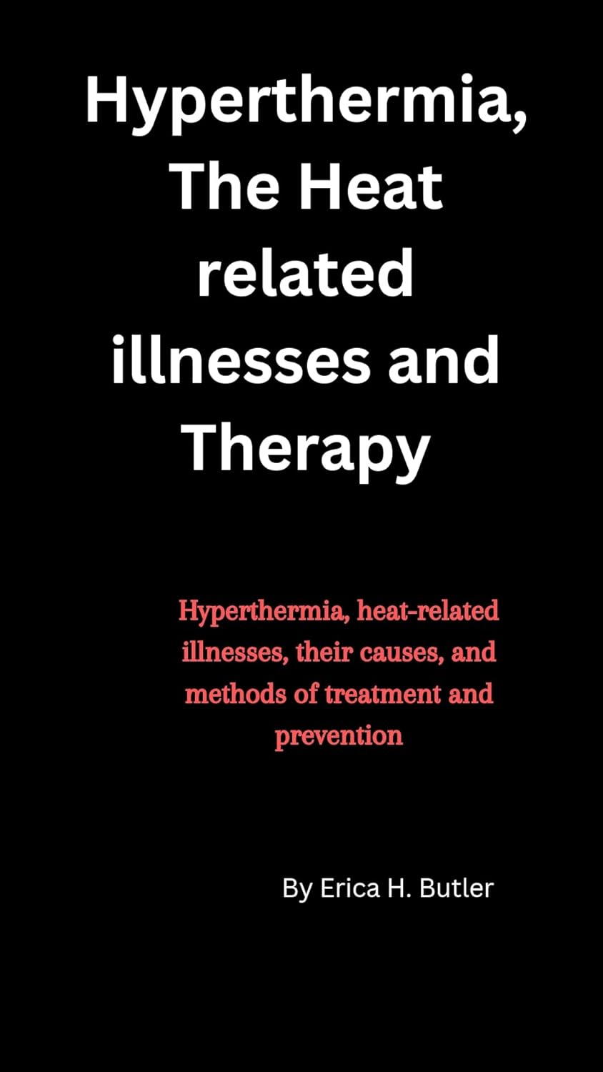Hyperthermia, Heat Related illnesses and Therapy: Hyperthermia, Heat ...
