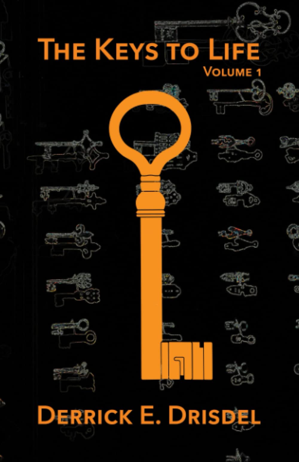 The Keys to Life: Volume 1: Drisdel, Derrick E., Muecke, Mikesch ...