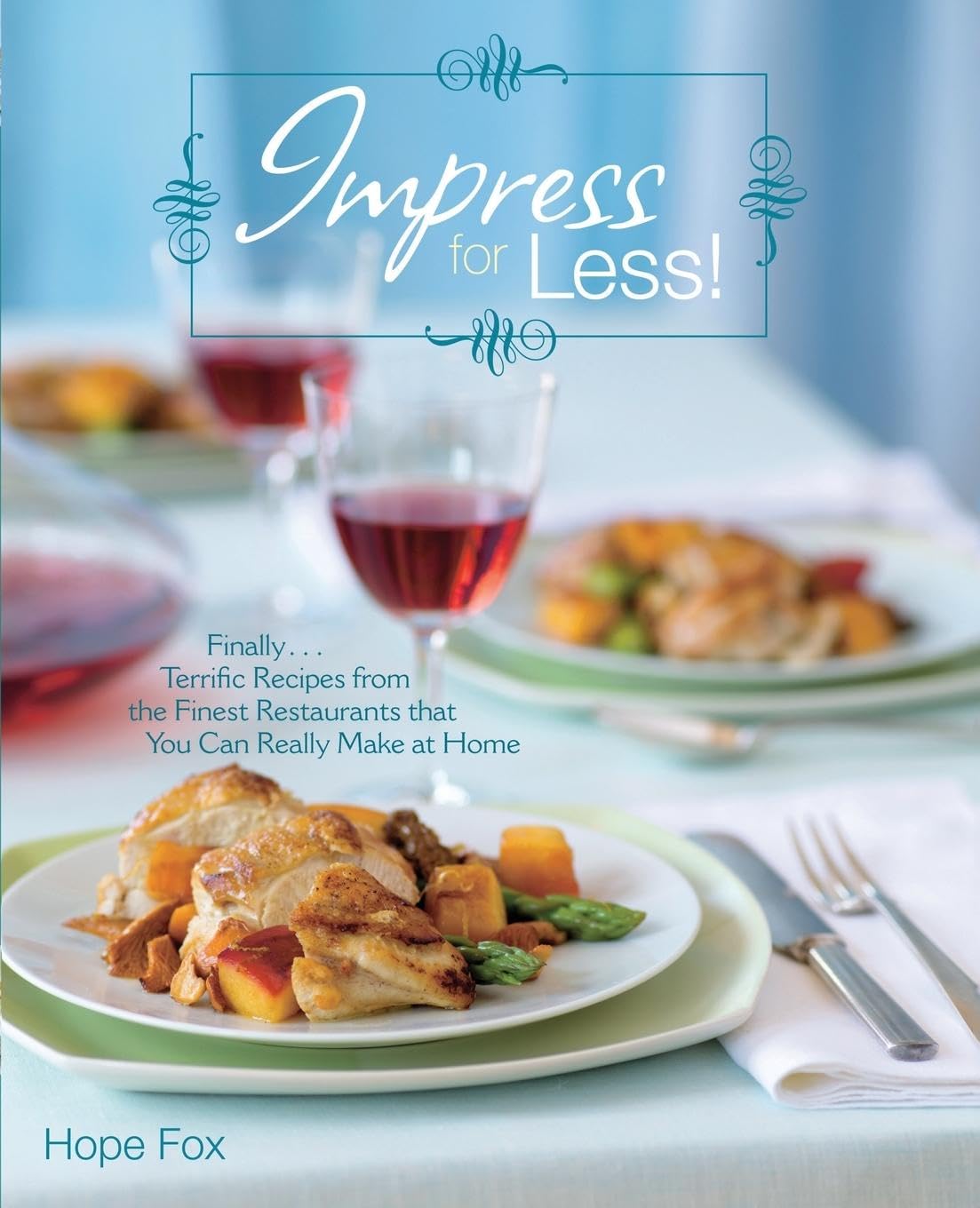 Impress For Less!: (Finally...terrific recipes from the finest ...