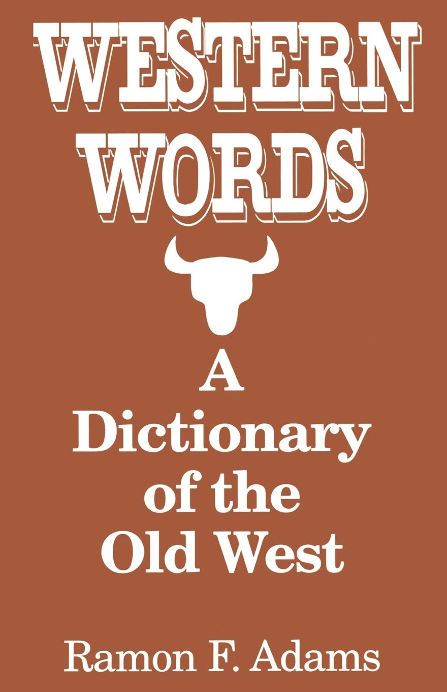 Western Words: A Dictionary of the Old West: Adams, Ramon ...