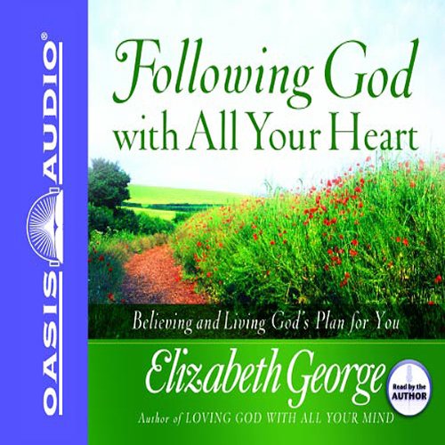 Following God With All Your Heart: Believing and Living God's Plan for ...