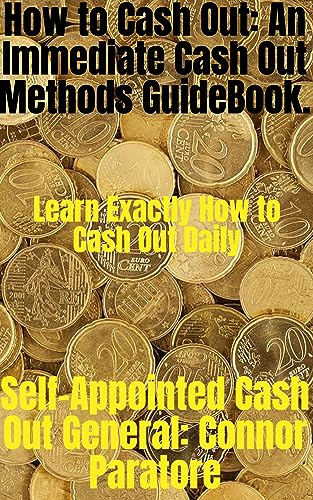 How to Cash Out: An Immediate Cash Out Methods Guidebook: Learn Exactly ...