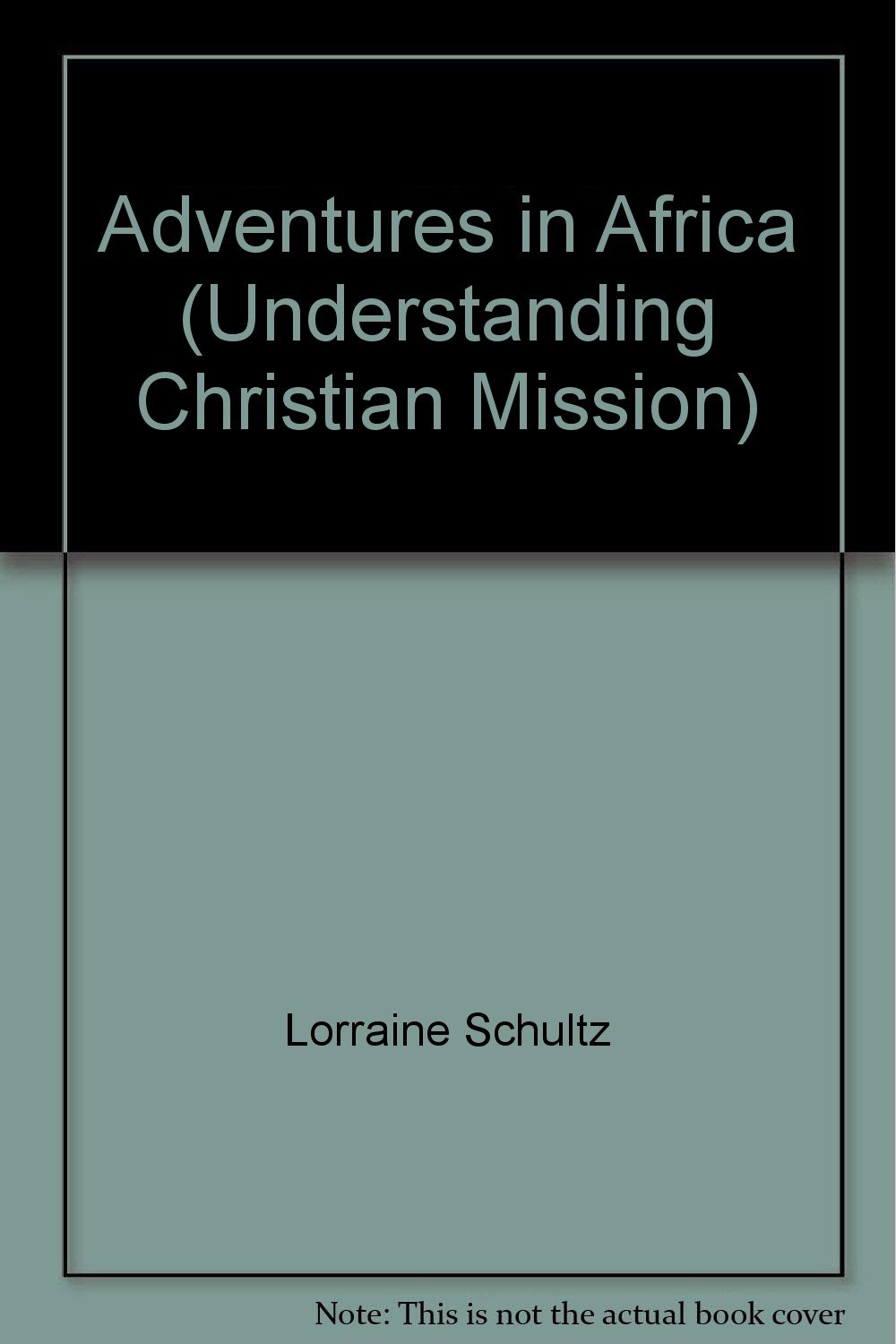 Adventures in Africa (Understanding Christian Mission): Lorraine ...
