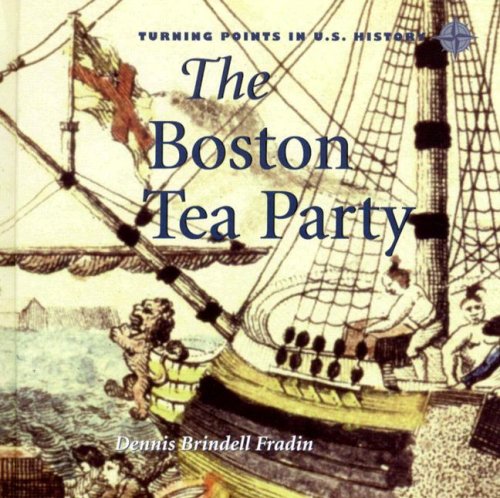 The Boston Tea Party (Turning Points in U.s. History): Fradin, Dennis B ...