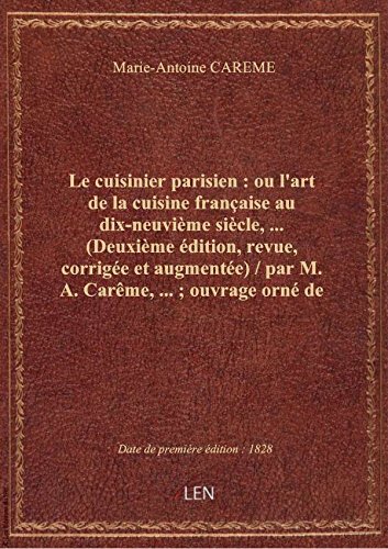 Le cuisinier parisien : ou l'art de la cuisine française au dix ...