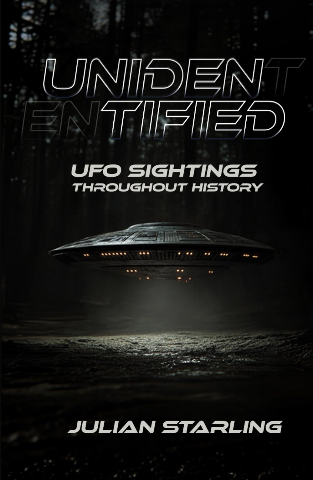 Unidentified: UFO Sightings Throughout History: Starling, Julian: 9781068644955: Amazon.com: Books