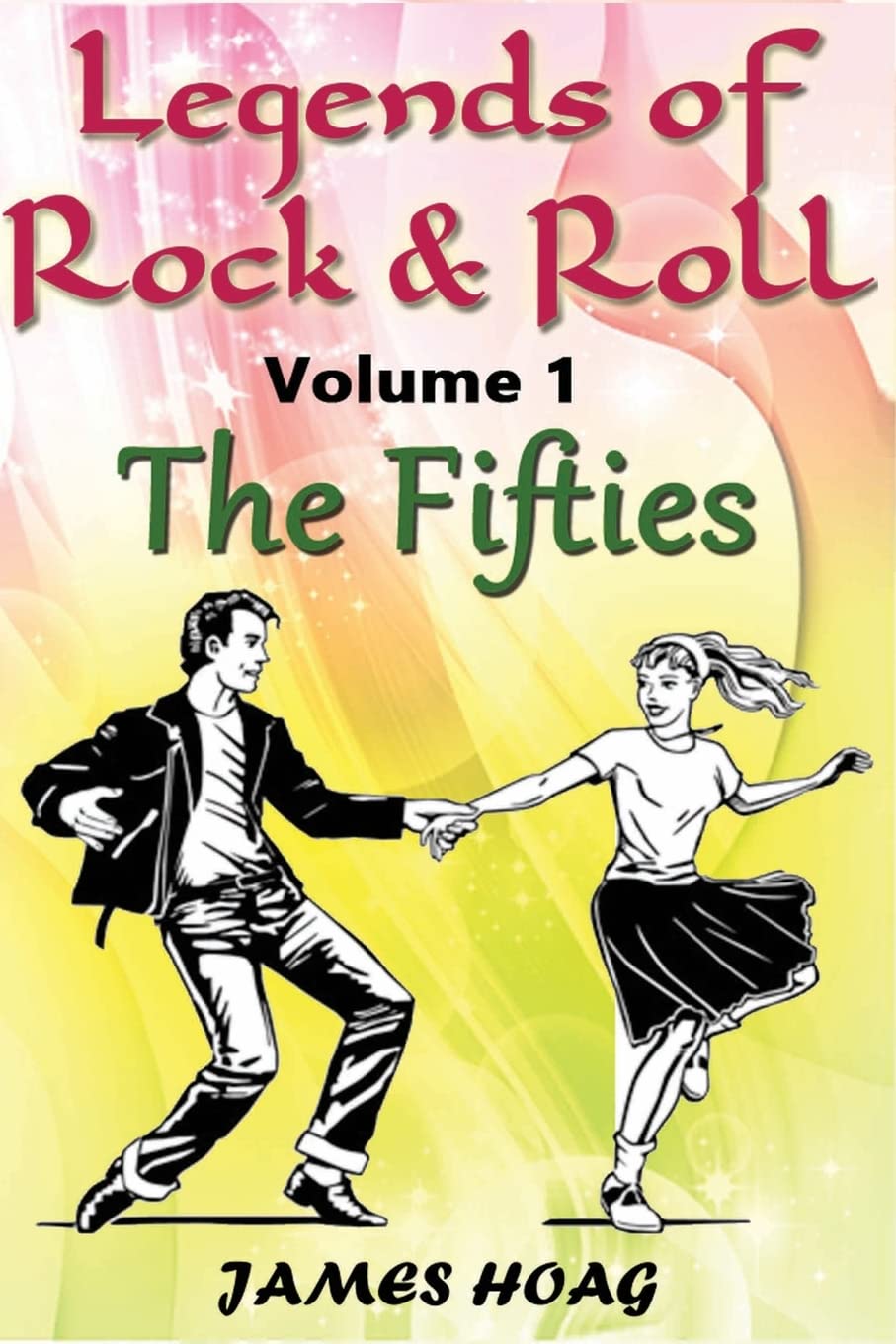Legends of Rock & Roll Volume 1 - The Fifties: An unauthorized fan ...