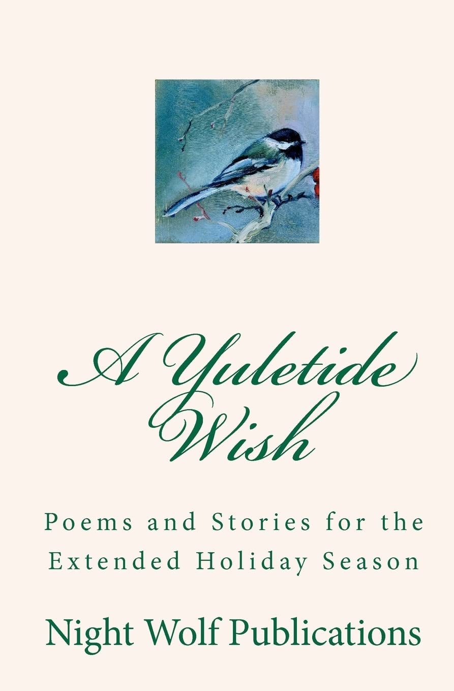 A Yuletide Wish: Poems and Stories for the Extended Holiday Season ...