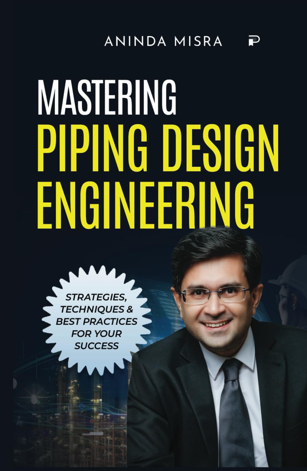 MASTERING PIPING DESIGN ENGINEERING: STRATEGIES, TECHNIQUES & BEST PRACTICES FOR YOUR SUCCESS ...