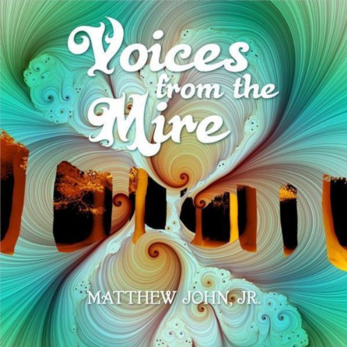 Play Voices from the Mire by Matthew John, Jr. on Amazon Music