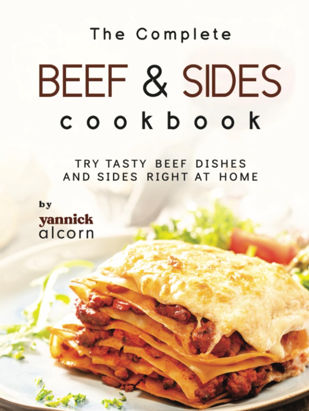 The Complete Beef & Sides Cookbook: Try Tasty Beef Dishes and Sides ...