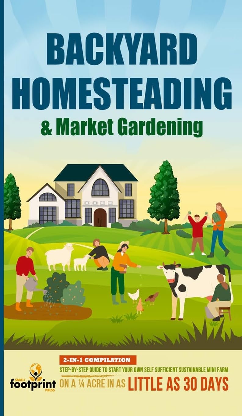Backyard Homesteading & Market Gardening: 2-in-1 Compilation Step-By ...