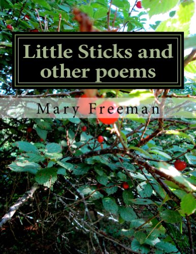 Little Sticks and other poems (Complete Works of Mary Freeman: Poetry ...