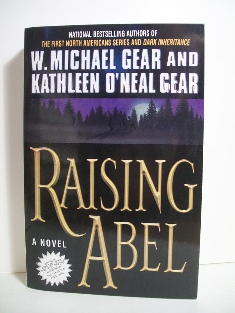 Raising Abel: Gear, W. Michael, Gear, Kathleen O'Neal: 9780446526159 ...