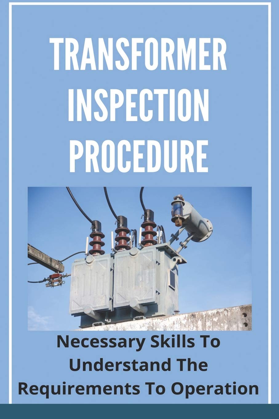 Buy Transformer Inspection Procedure: Necessary Skills To Understand ...