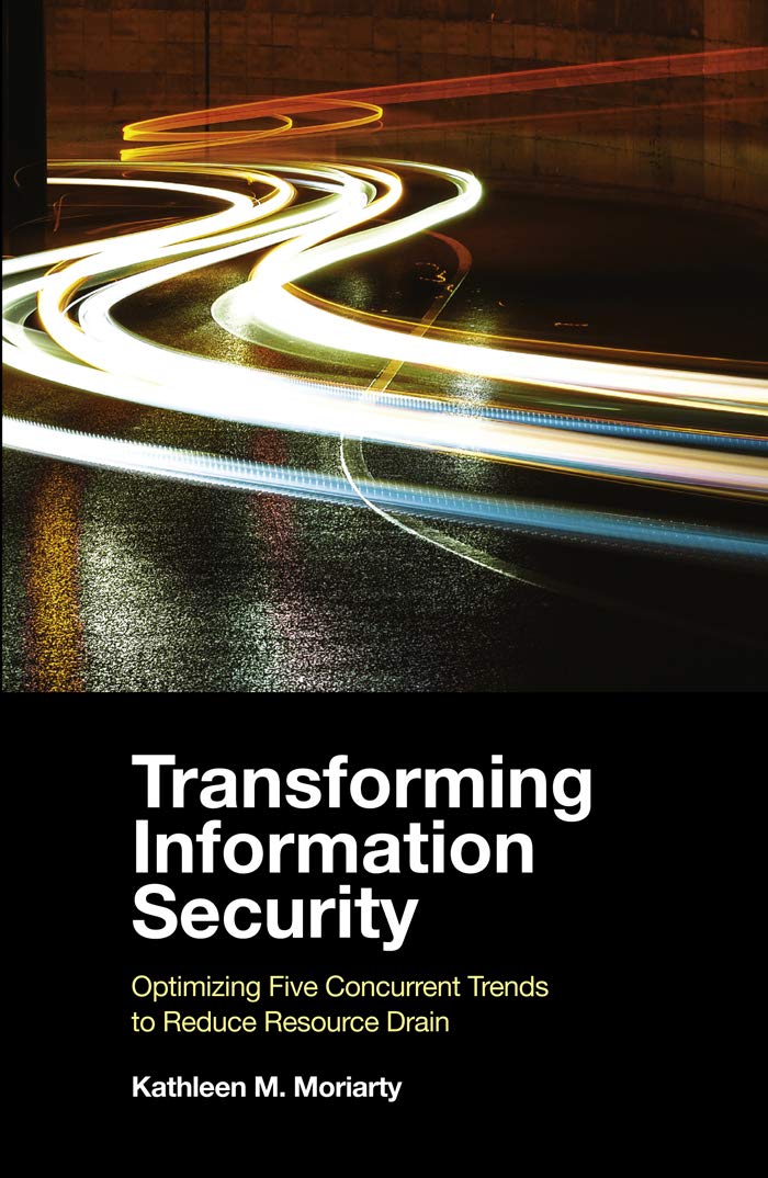 Transforming Information Security: Optimizing Five Concurrent Trends to Reduce Resource Drain ...