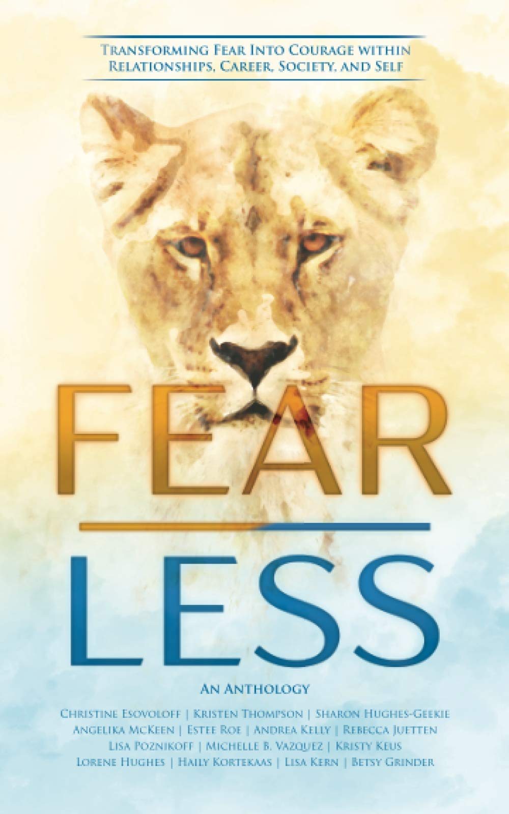 Fear Less: Transforming Fear Into Courage within Relationships, Career ...