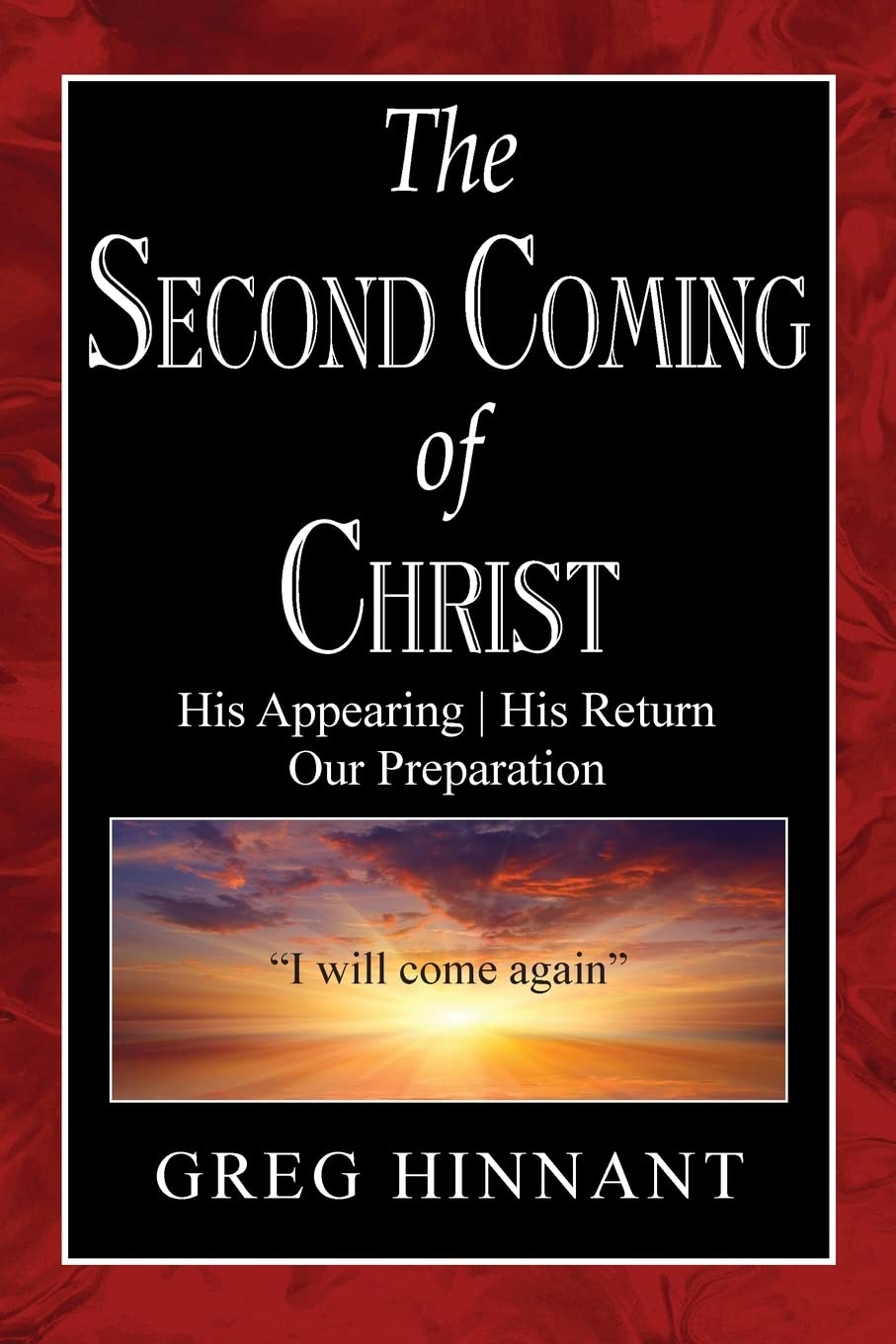 The Second Coming of Christ: His Appearing, His Return, Our Preparation ...