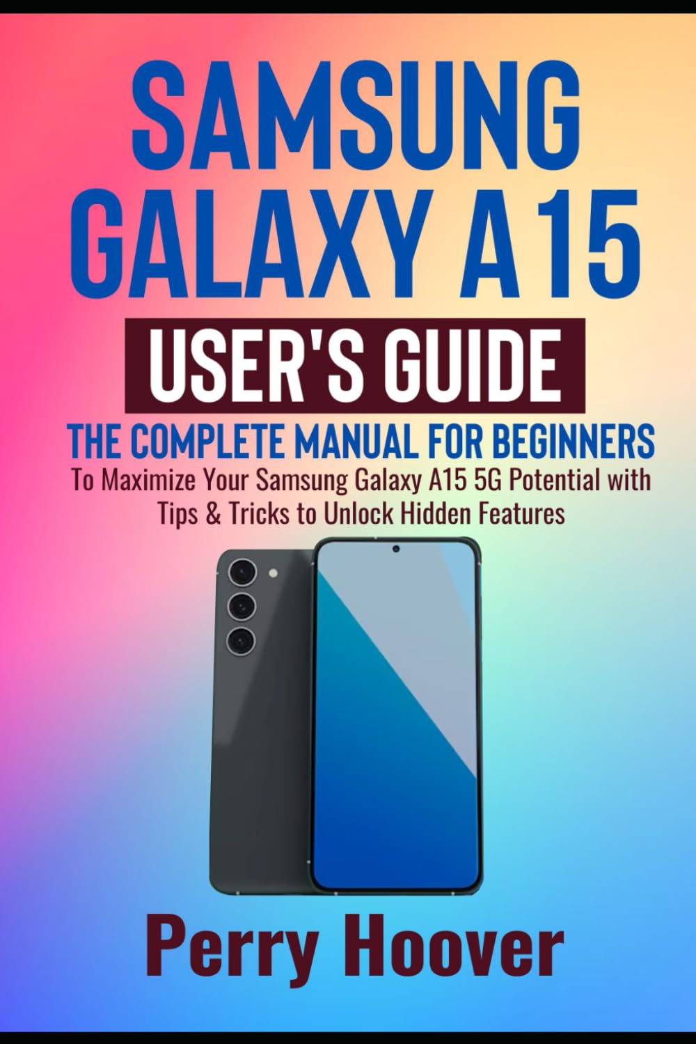 Amazon.com: Samsung Galaxy A15 User's Guide: The Complete Manual for Beginners to Maximize Your ...