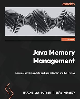 Java Memory Management: A comprehensive guide to garbage collection and JVM tuning: Putten ...