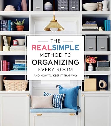The Real Simple Method to Organizing Every Room: And How To Keep It ...