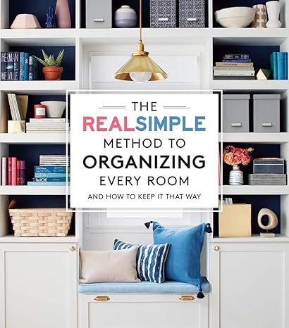 The Real Simple Method to Organizing Every Room: And How To Keep It ...