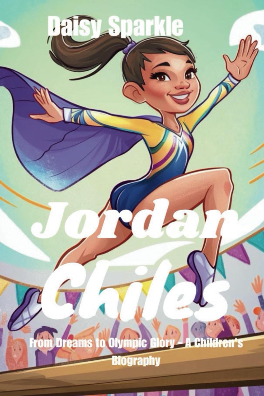 Jordan Chiles: From Dreams to Olympic Glory - A Children's Biography ...