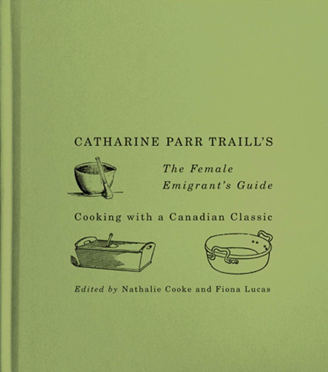 Catharine Parr Traill's The Female Emigrant's Guide: Cooking with a ...