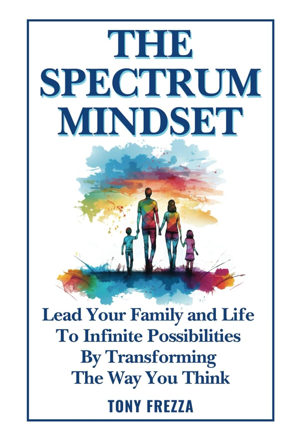 The Spectrum Mindset: Lead Your Family and Life To Infinite ...
