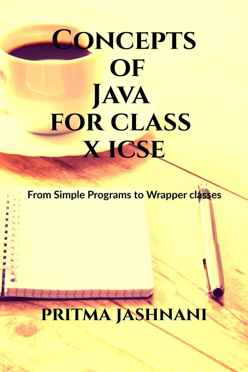 Buy Concepts of Java For Class X ICSE : From Simple Programs to Wrapper classes Book Online at ...