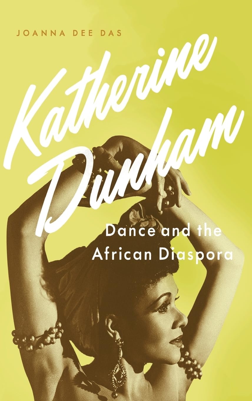 Katherine Dunham: Dance and the African Diaspora: Das, Joanna Dee ...