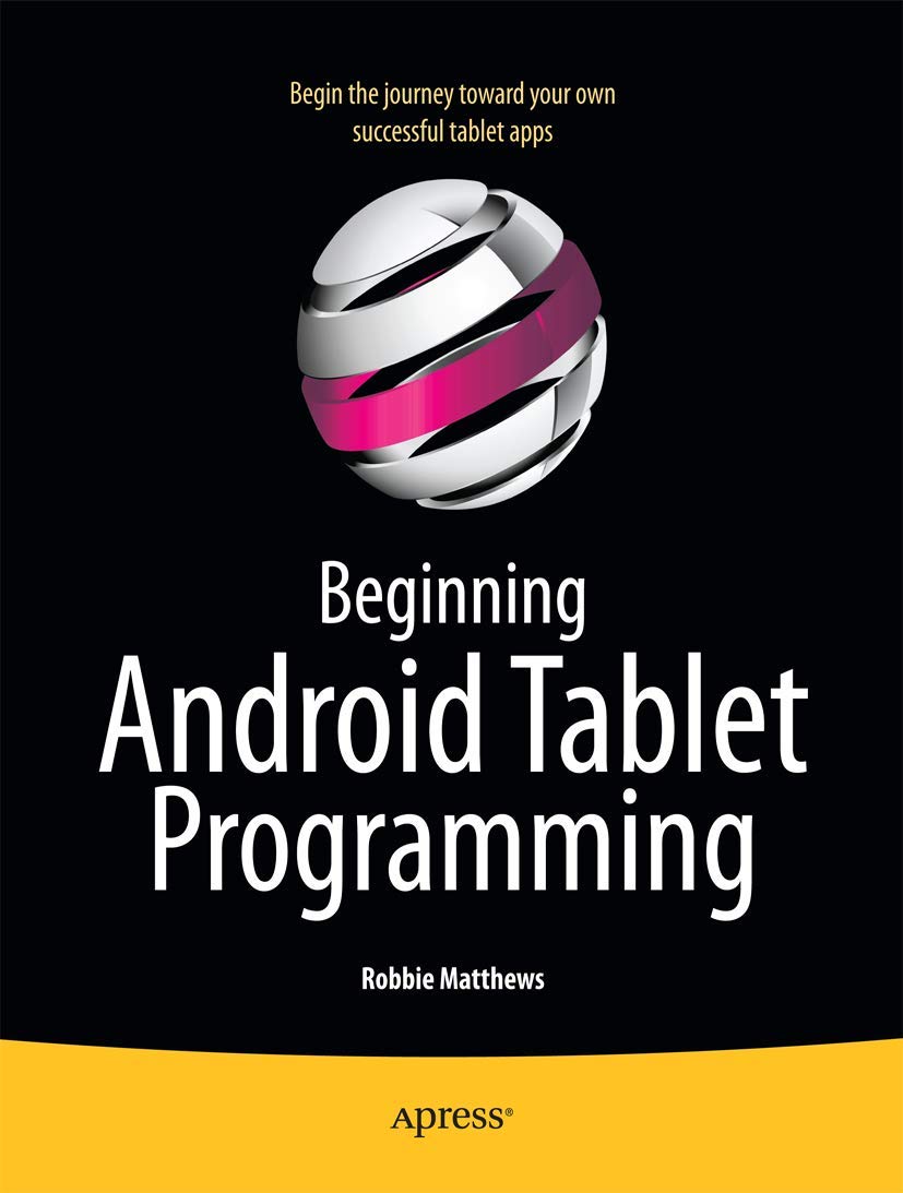 Beginning Android Tablet Programming: Starting with Android Honeycomb ...