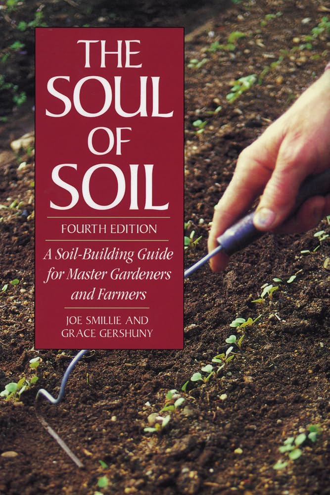 The Soul of Soil: A Soil-building Guide for Master Gardeners and ...