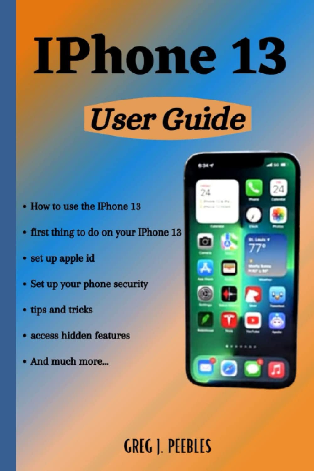 Iphone 13 User Guide A Complete And Visual Manual Beginners ...