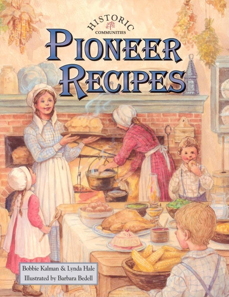 Pioneer Recipes (Historic Communities): Kalman, Bobbie: 9780865054684 ...