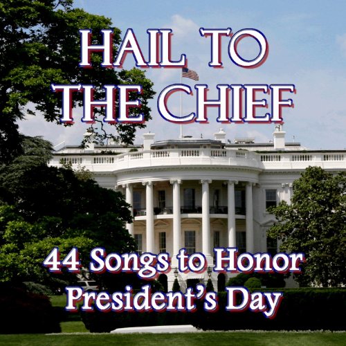 Amazon.com: Hail to the Chief: 44 Songs to Honor Presidents' Day ...