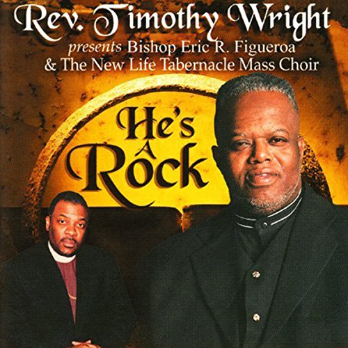 Play He's a Rock by Rev. Timothy Wright feat. Bishop Eric R. Figueroa ...