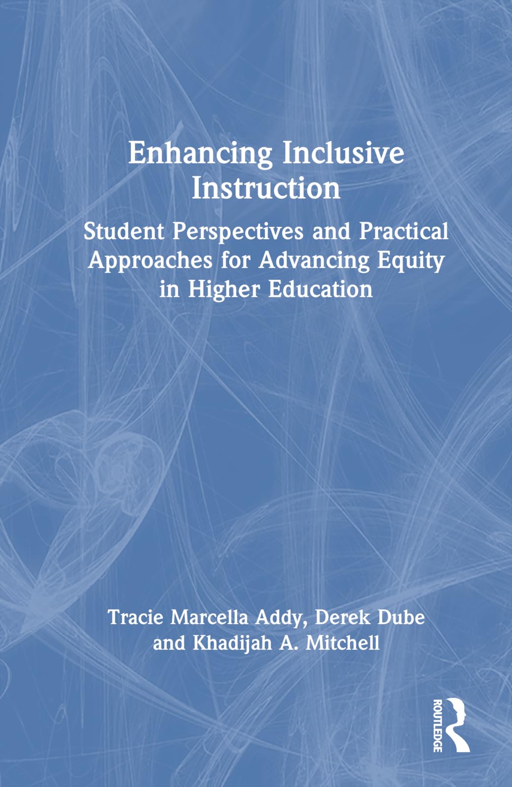 Enhancing Inclusive Instruction: Addy, Tracie Marcella, Dube, Derek ...